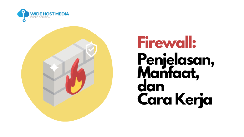 Firewall: Penjelasan, Manfaat dan Cara Kerja - Wide Host Media