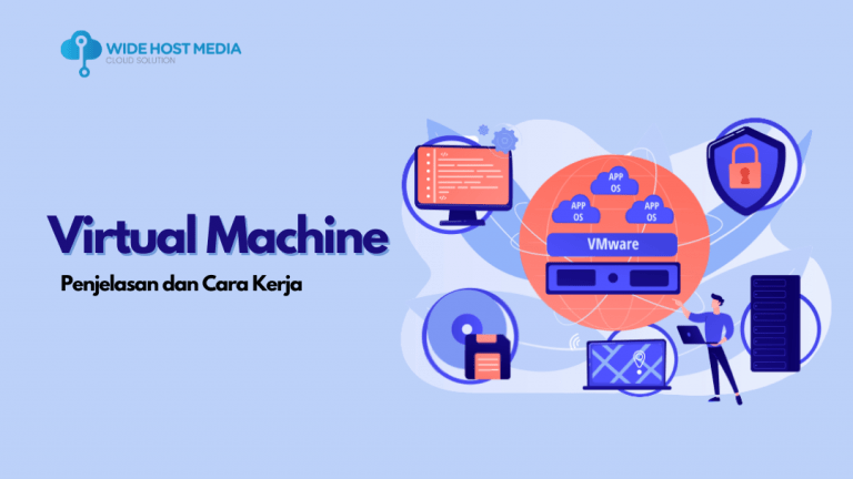 Virtual Machine: Penjelasan dan Cara Kerja - Wide Host Media