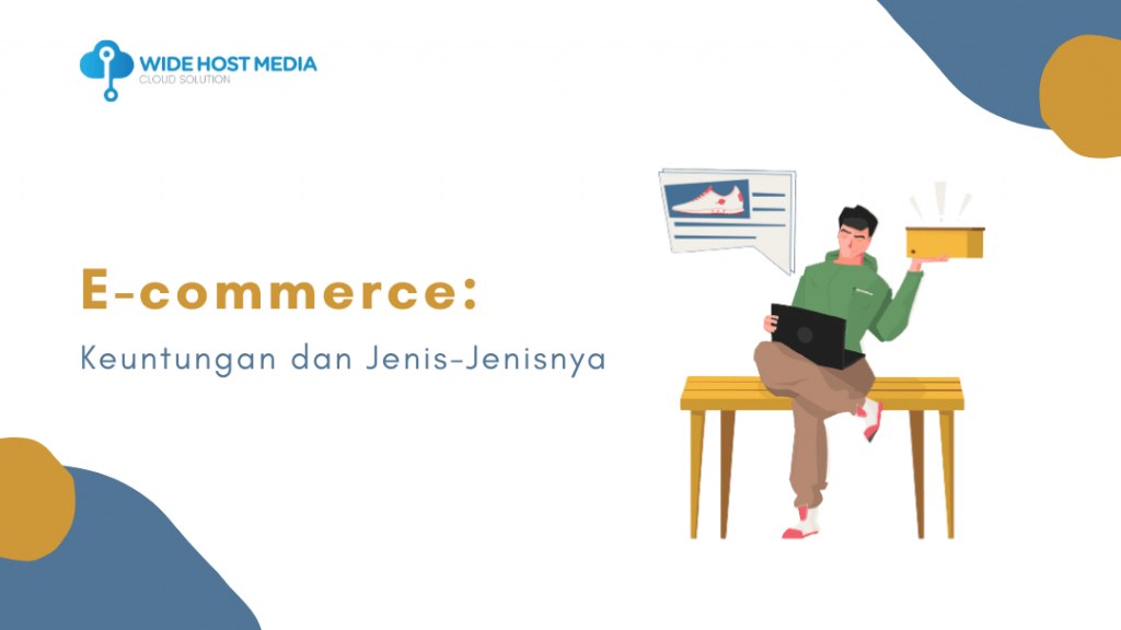 E-commerce: Keuntungan dan Jenis-Jenisnya - Wide Host Media