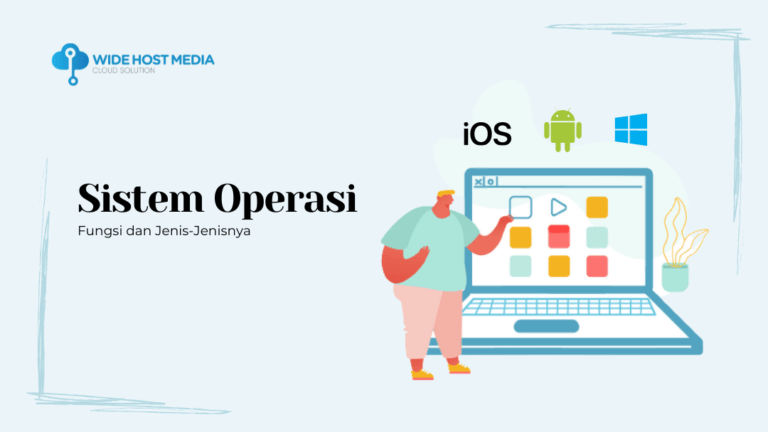 Sistem Operasi: Fungsi dan Jenis-Jenisnya - Wide Host Media