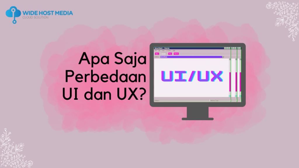 Apa Saja Perbedaan UI dan UX? - Wide Host Media